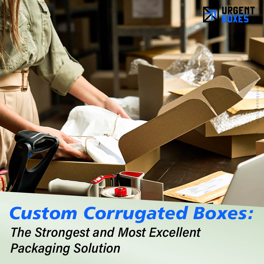 Custom Corrugated Boxes The Strongest and Most Excellent Packaging Solution